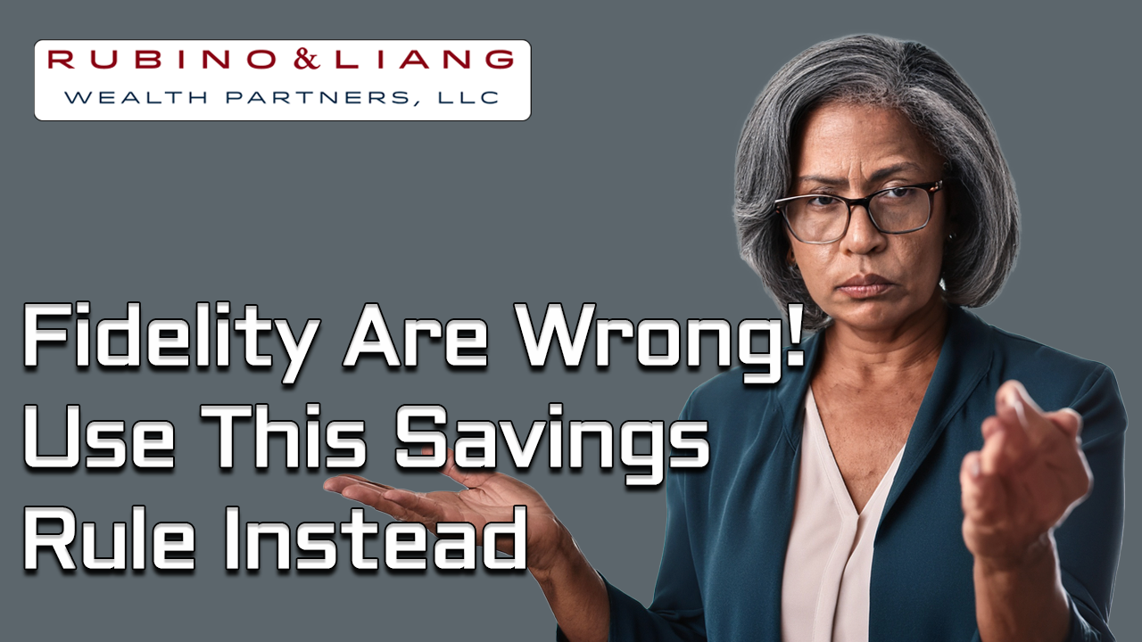 Fidelity Are Wrong! Use This Savings Rule Instead | Rubino & Liang ...